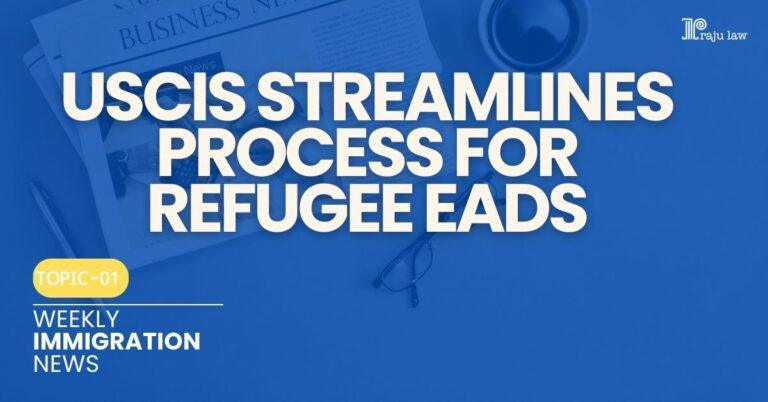 USCIS Streamlines Process for Refugee EADs - Attorney Raju Mahajan ...