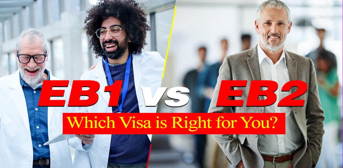EB1 vs EB2: Which Visa is Right for You? Key Benefits
